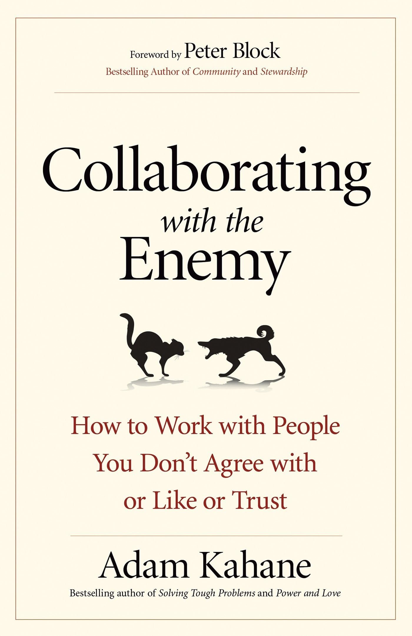 Collaborating with the Enemy: How to Work with People You Don't Agree ...