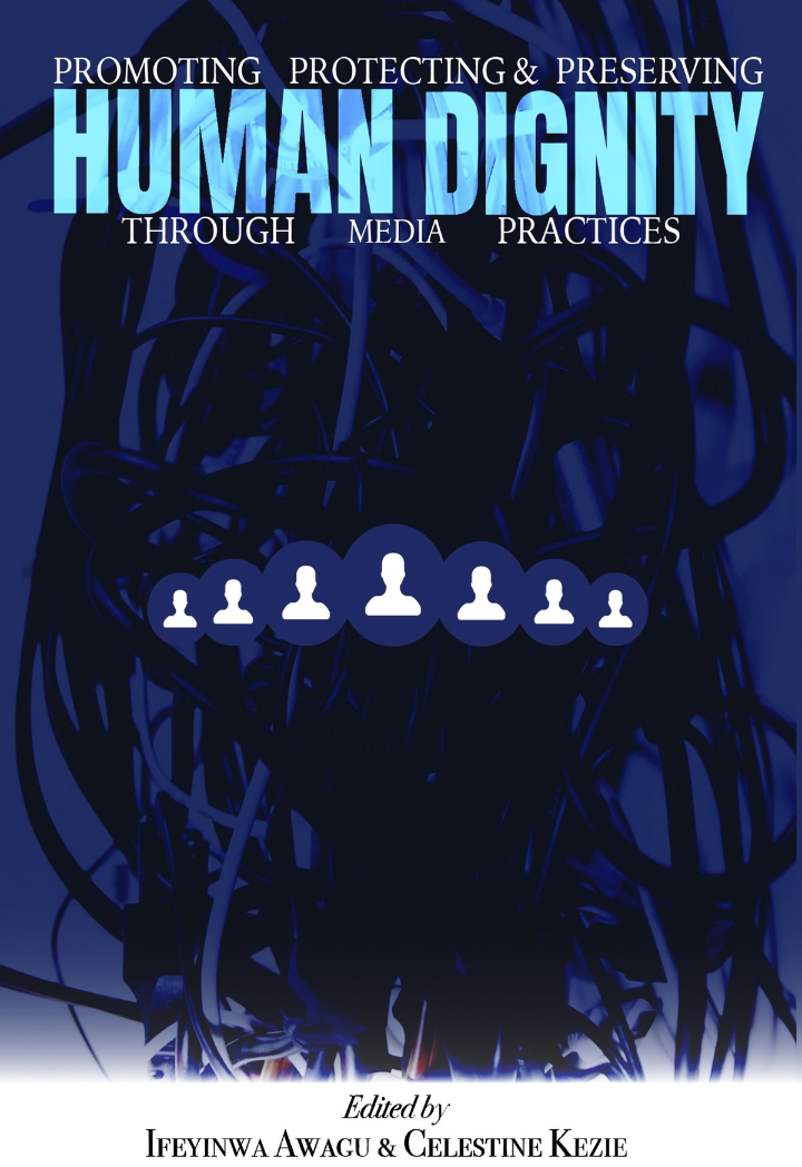 Promoting, Protecting, Presevering Human Dignity Through Media Practices By Ifeyinwa Awagu And ...
